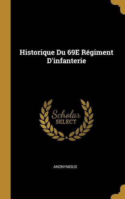 Historique Du 69E Régiment D'infanterie, (Hardcover) - Walmart.com