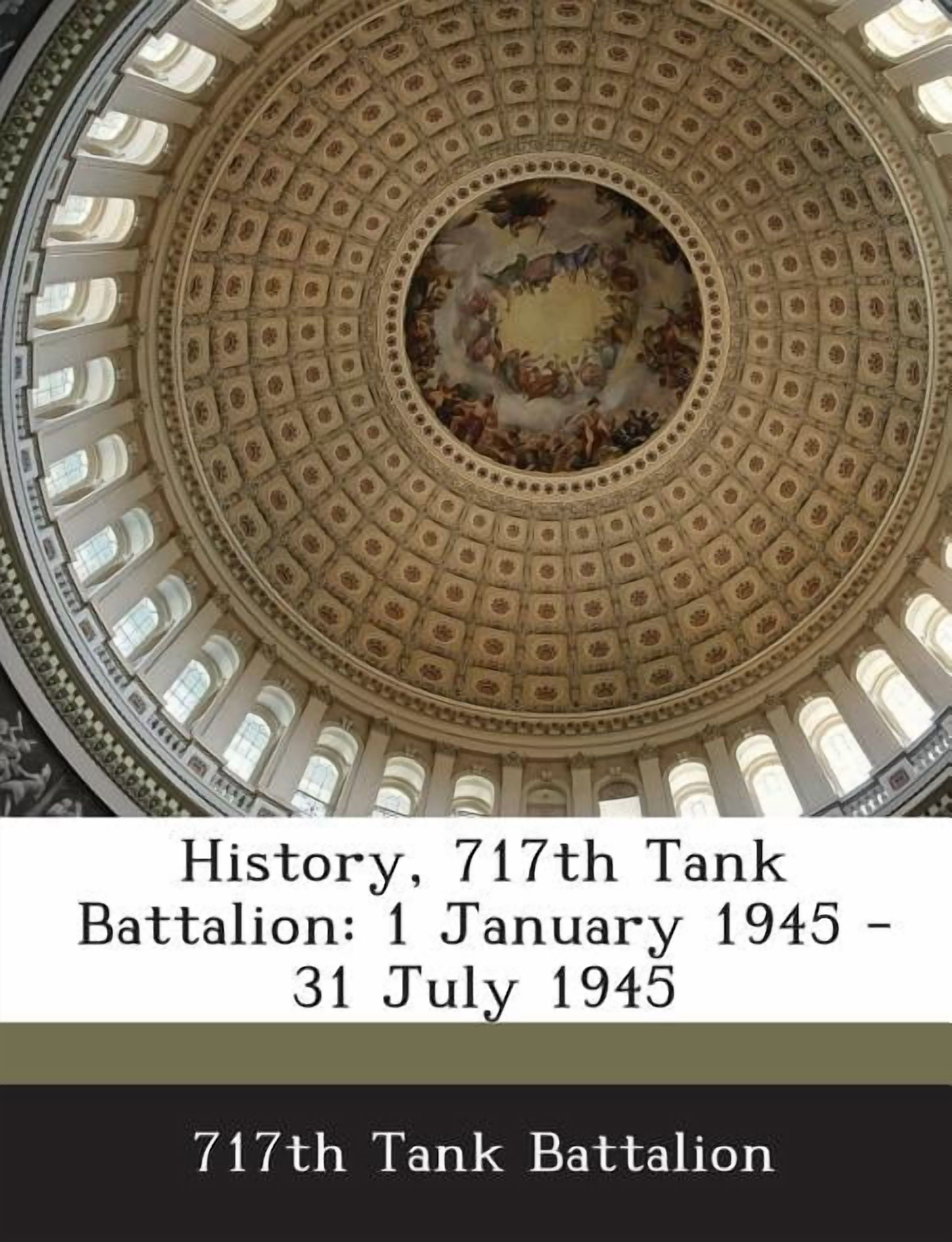History, 717th Tank Battalion: 1 January 1945 - 31 July 1945 - Walmart.com