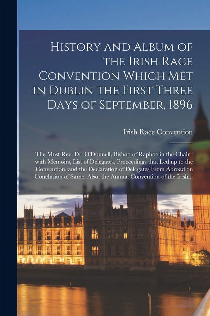 History and Album of the Irish Race Convention Which Met in Dublin the ...