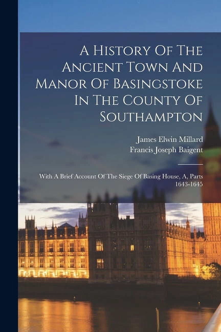 A History Of The Ancient Town And Manor Of Basingstoke In The County Of ...
