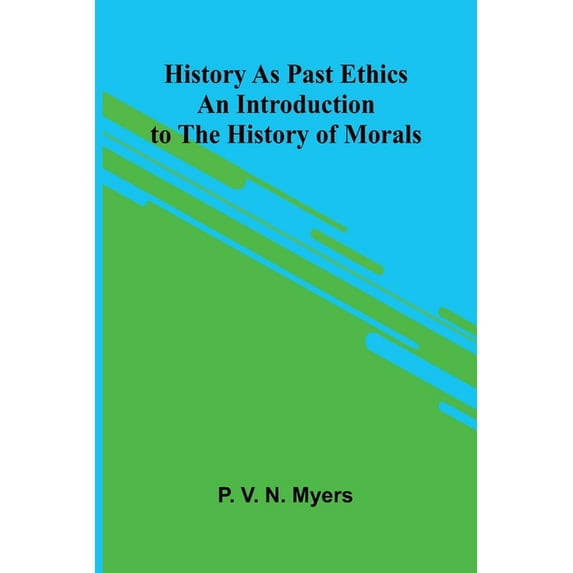 History As Past Ethics; An Introduction To The History Of Morals ...