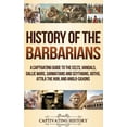 History of the Barbarians: A Captivating Guide to the Celts, Vandals ...