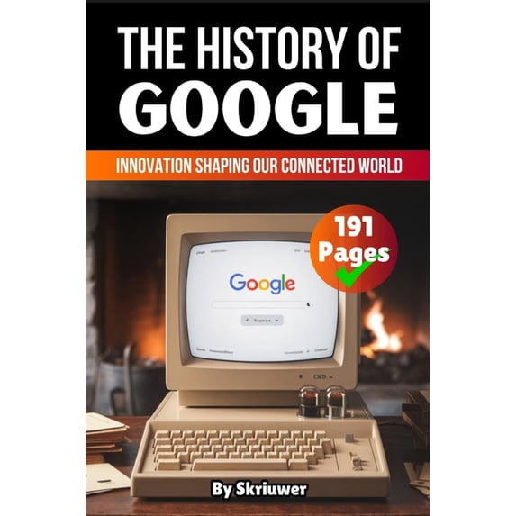 History Books about Companies The History of Google: Innovation Shaping ...
