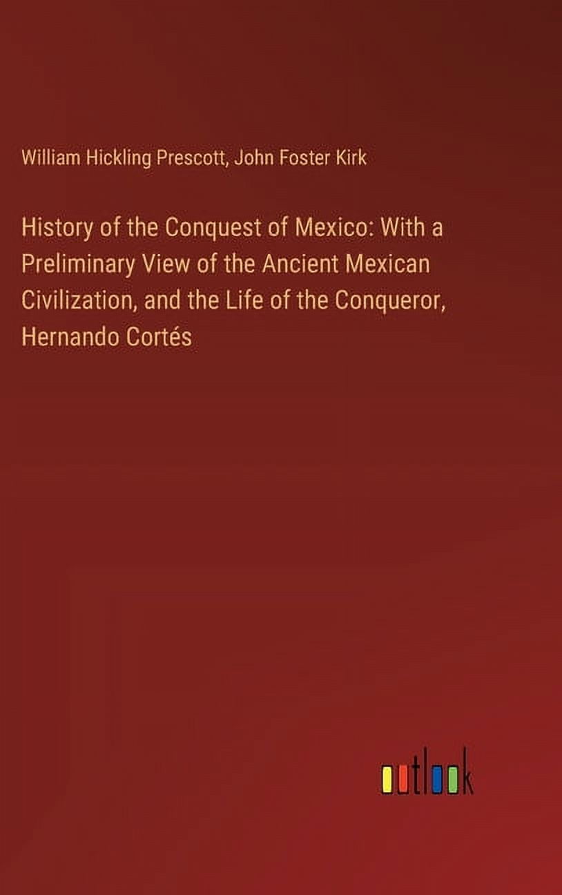 History of the Conquest of Mexico: With a Preliminary View of the ...