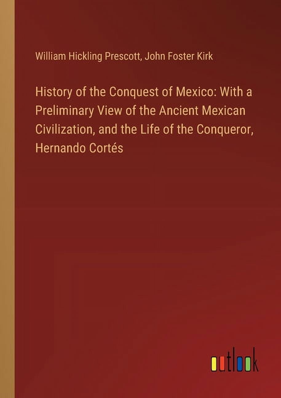 History of the Conquest of Mexico: With a Preliminary View of the ...