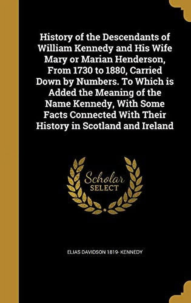 History of the Descendants of William Kennedy and His Wife Mary or ...
