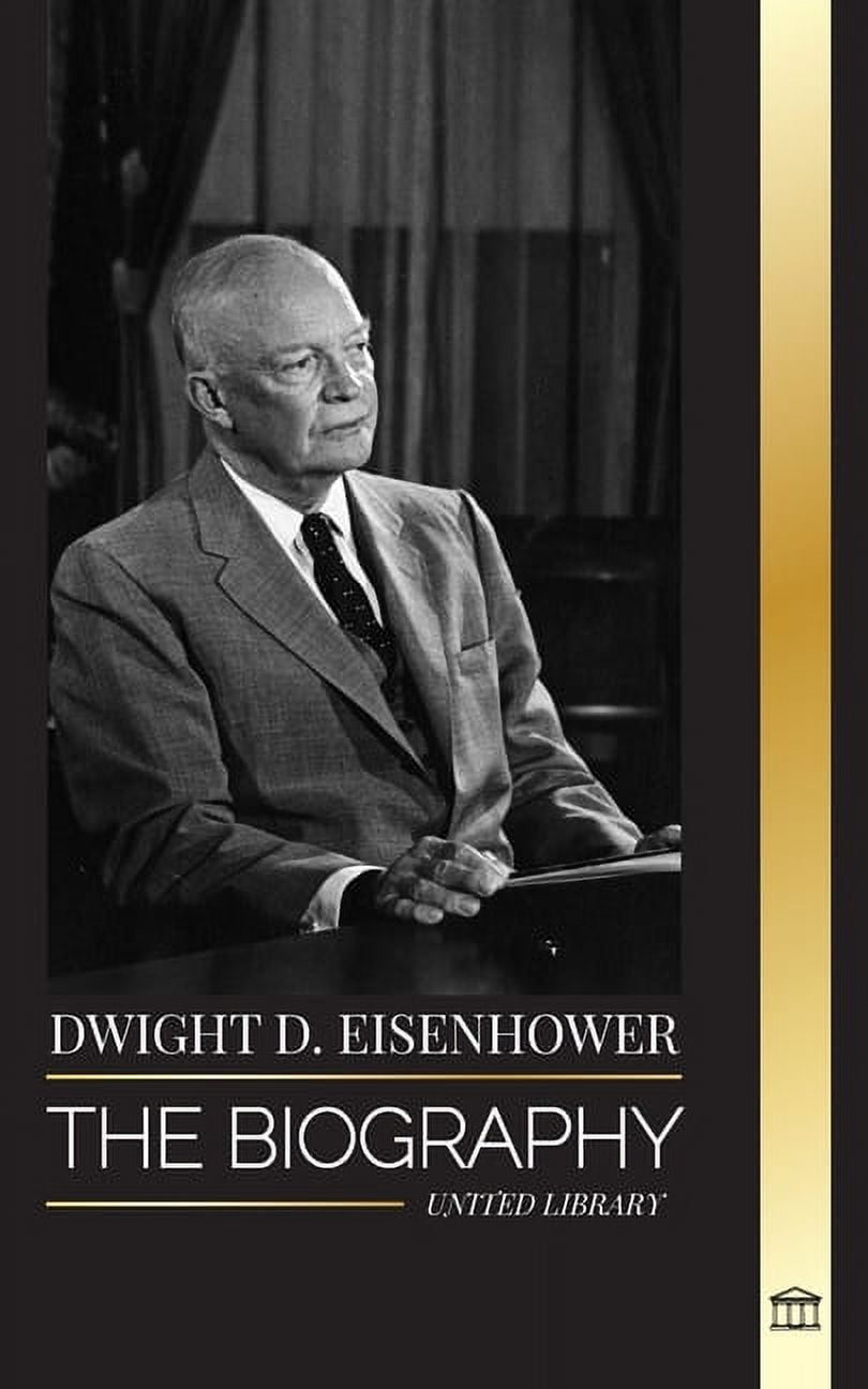 History: Dwight D. Eisenhower: The biography of the American president ...