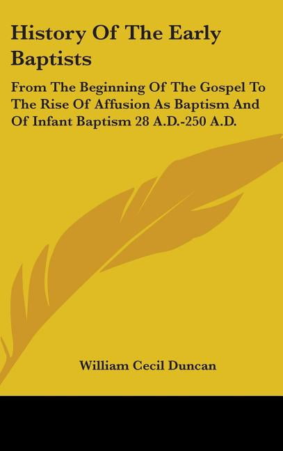 History Of The Early Baptists : From The Beginning Of The Gospel To The ...
