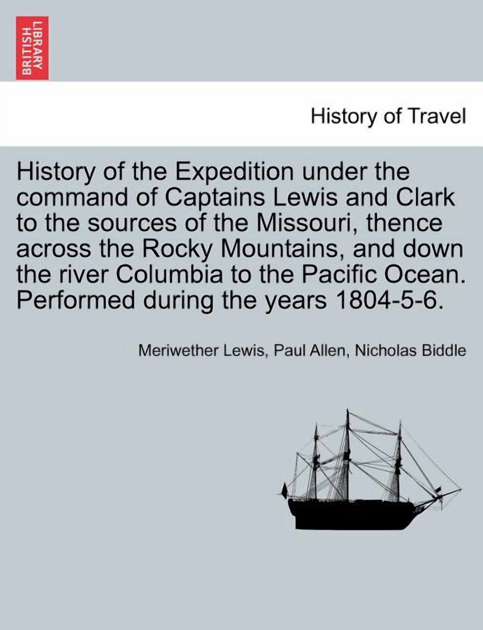 History of the Expedition under the command of Captains Lewis and Clark ...