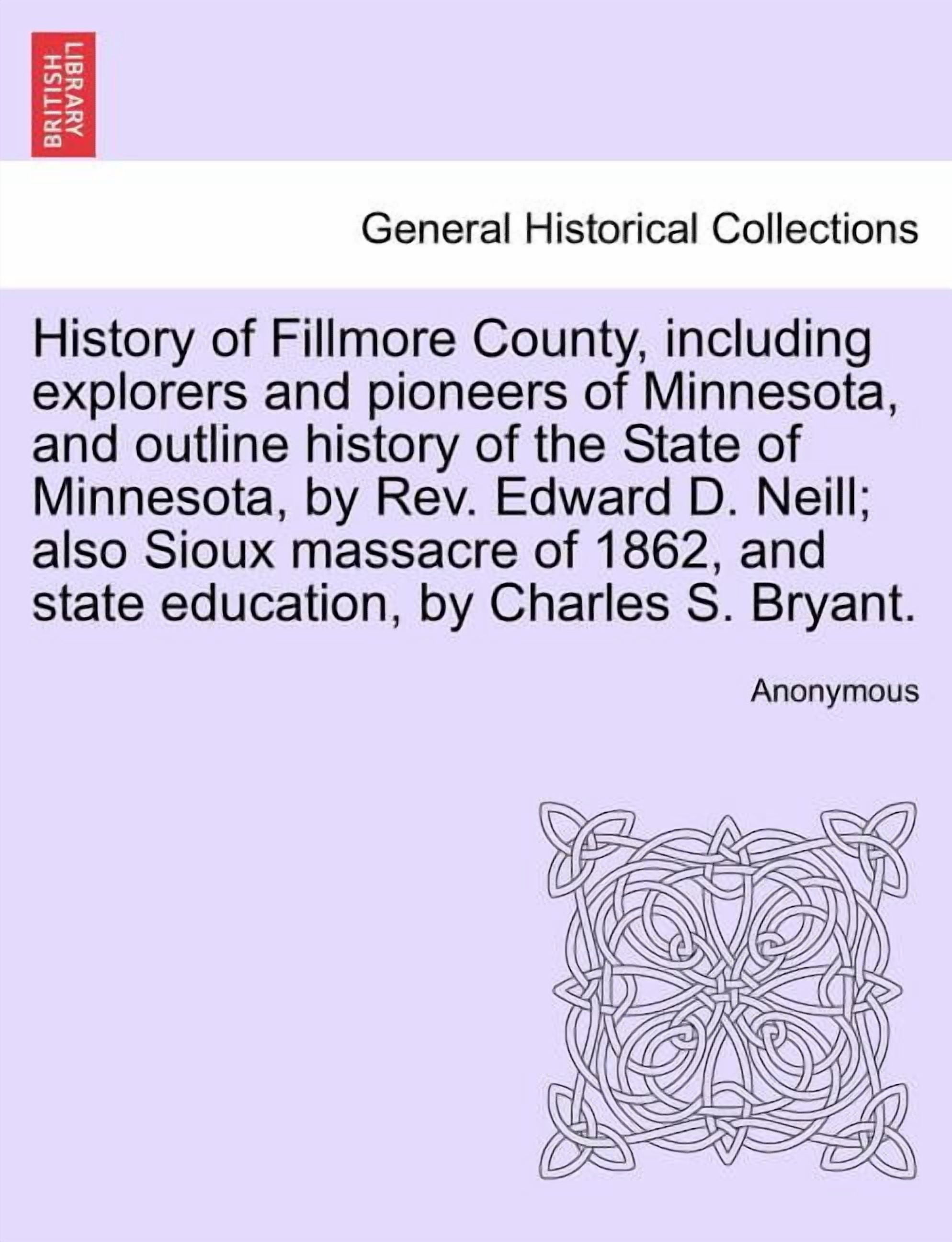 History of Fillmore County, including explorers and pioneers of ...
