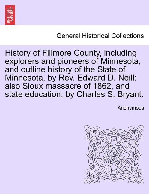 History of Fillmore County, including explorers and pioneers of ...