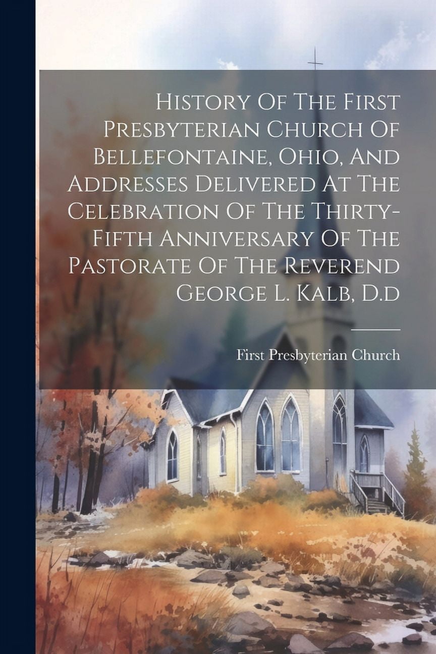 History Of The First Presbyterian Church Of Bellefontaine, Ohio, And ...