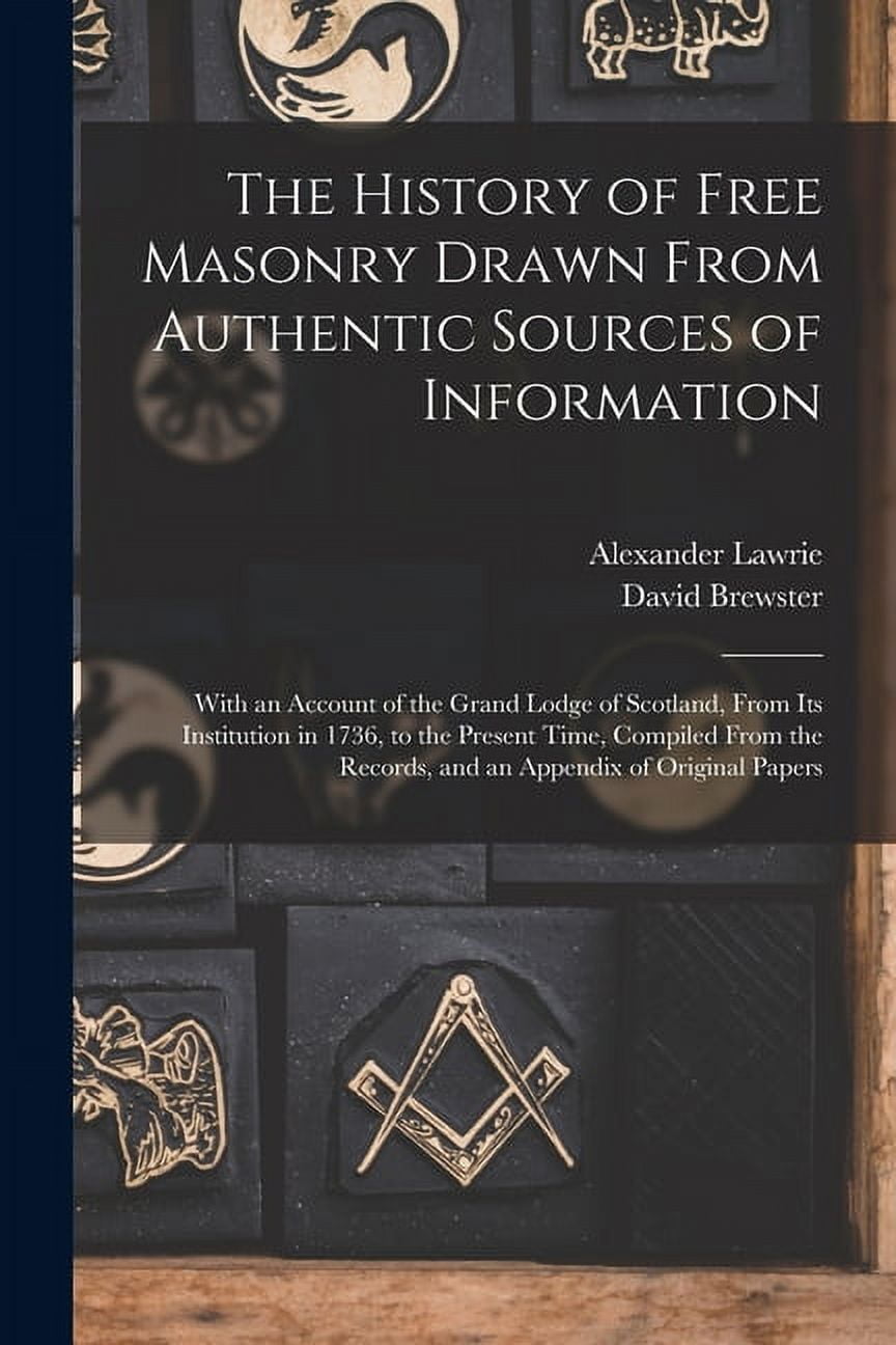 The History of Free Masonry Drawn From Authentic Sources of Information ...