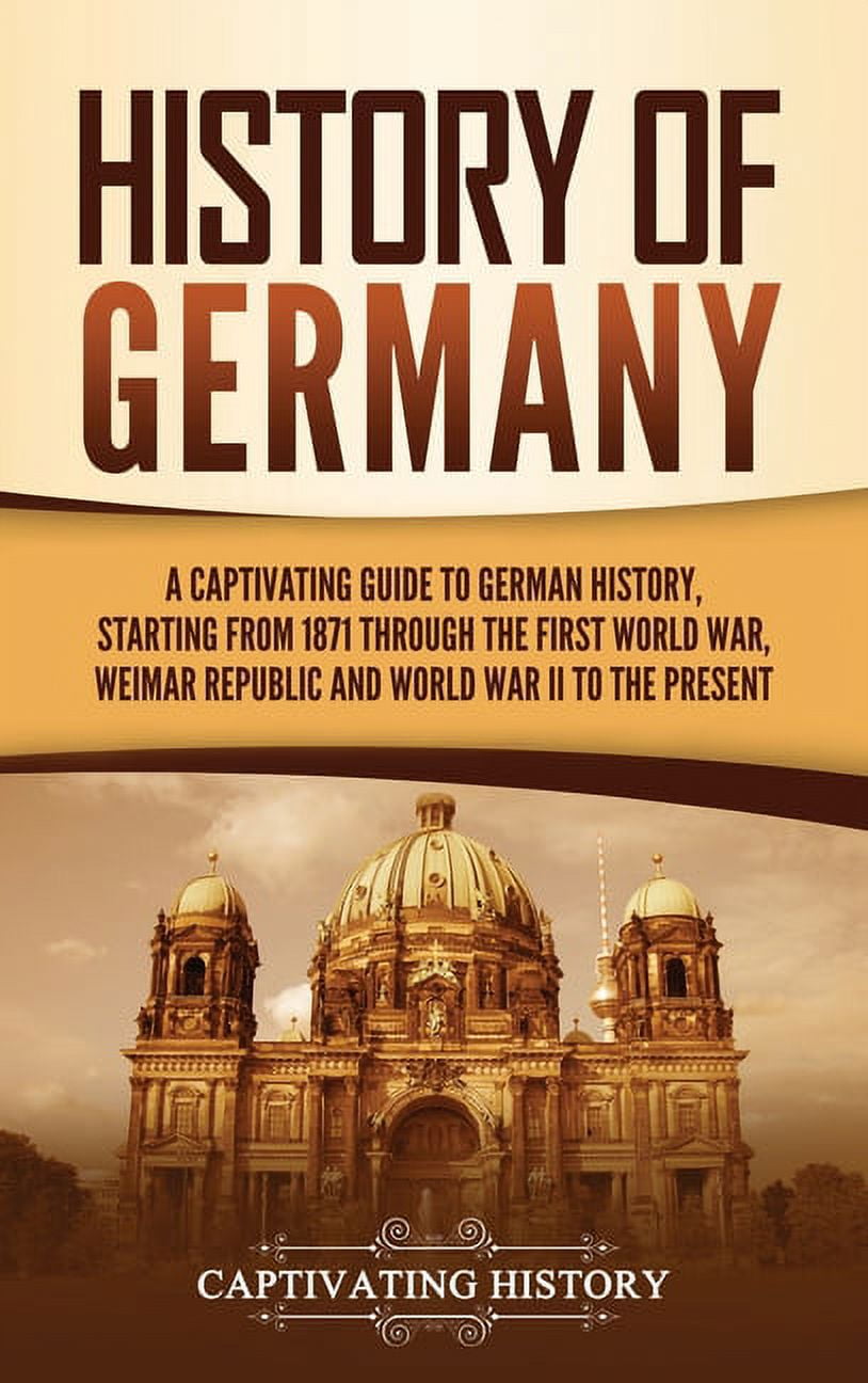 History of Germany: A Captivating Guide to German History, Starting ...