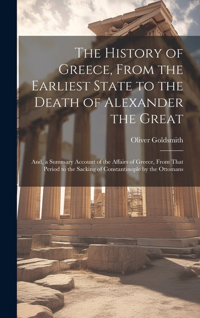 The History of Greece, From the Earliest State to the Death of ...