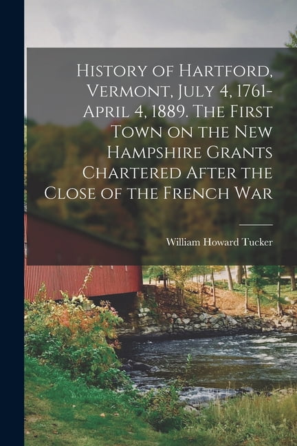 History of Hartford, Vermont, July 4, 1761-April 4, 1889. The First ...