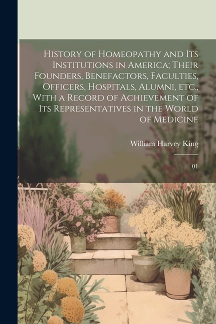 History of Homeopathy and its Institutions in America; Their Founders ...