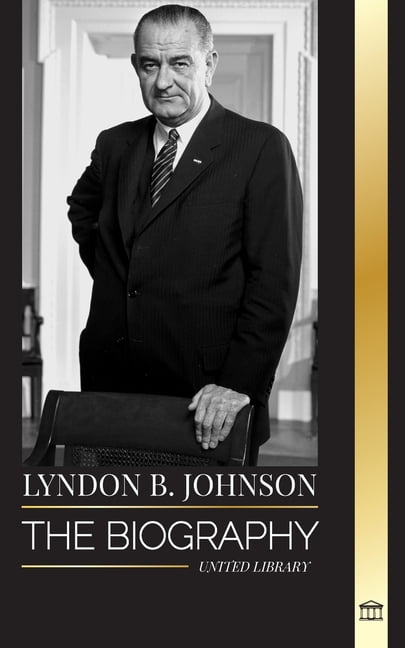History Lyndon B. Johnson: The biography, portrait and triumph of an ...