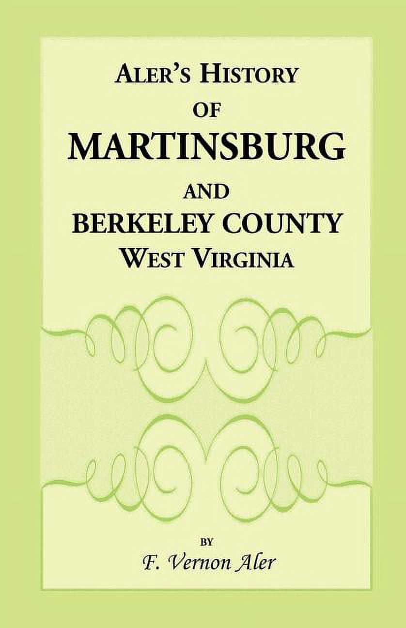 History of Martinsburg and Berkeley County, West Virginia. From the ...