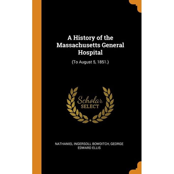 A History of the Massachusetts General Hospital: To August 5, 1851 ...