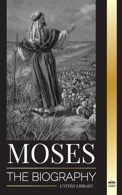 History Moses: The biography of the leader of the Israelites, life as a ...