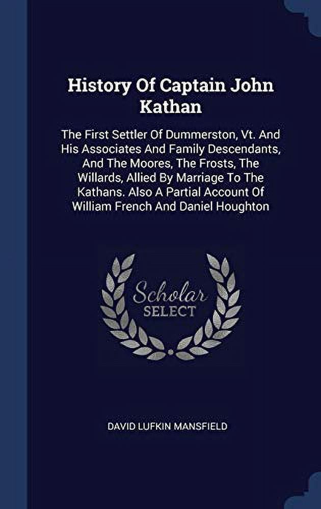 History Of Captain John Kathan : The First Settler Of Dummerston, Vt ...