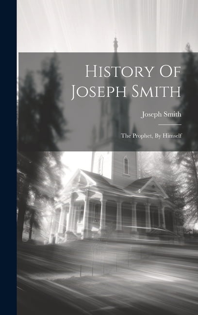 History Of Joseph Smith: The Prophet, By Himself (Hardcover) - Walmart.com