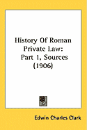 History Of Roman Private Law : Part 1, Sources (1906) (Hardcover ...