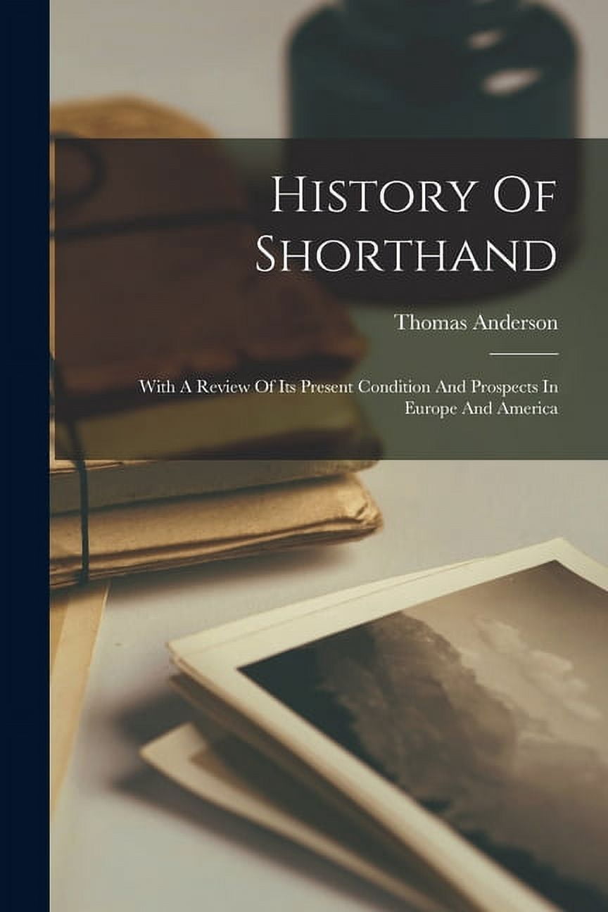 History Of Shorthand : With A Review Of Its Present Condition And ...