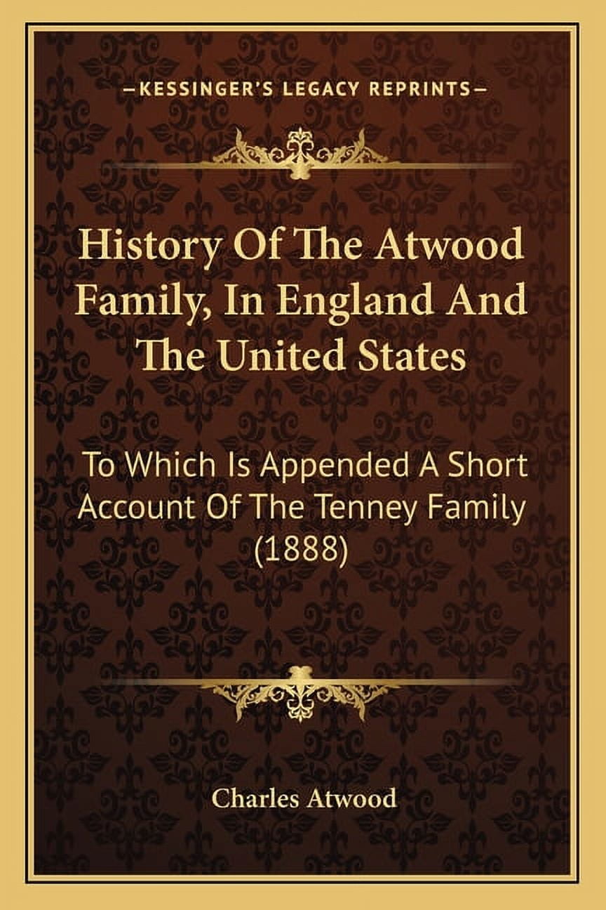 History Of The Atwood Family, In England And The United States : To ...