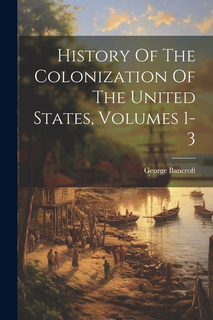 History Of The Colonization Of The United States, Volumes 1-3 - Walmart.com