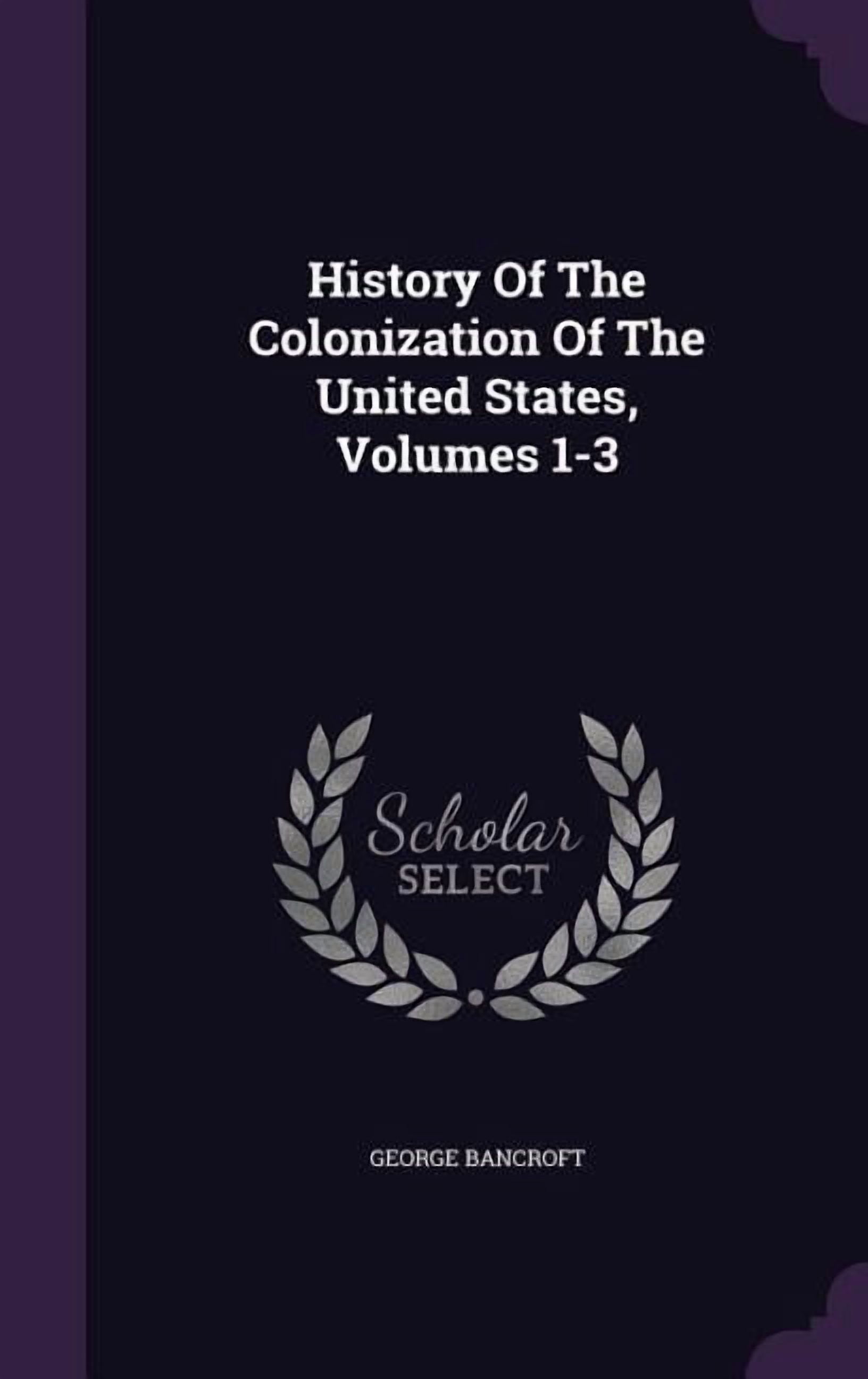 History Of The Colonization Of The United States, Volumes 1-3 ...