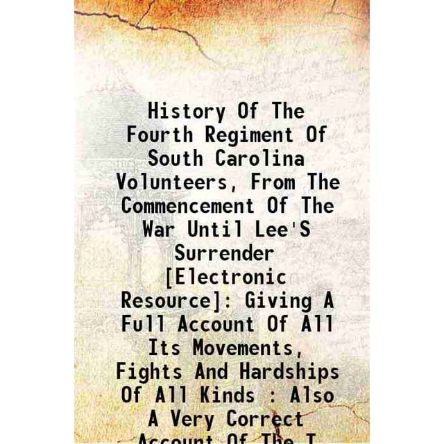 History Of The Fourth Regiment Of South Carolina Volunteers, From The ...