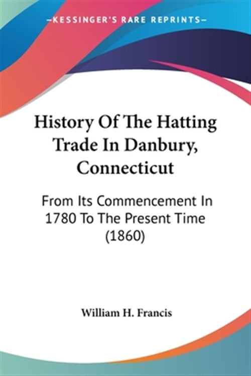 Pre-Owned History Of The Hatting Trade In Danbury - Walmart.com