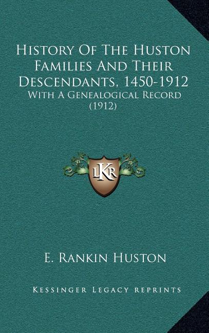 History Of The Huston Families And Their Descendants, 1450-1912: With A ...