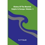 History Of The Moorish Empire In Europe, Vol. 1, (Paperback) - Walmart.com