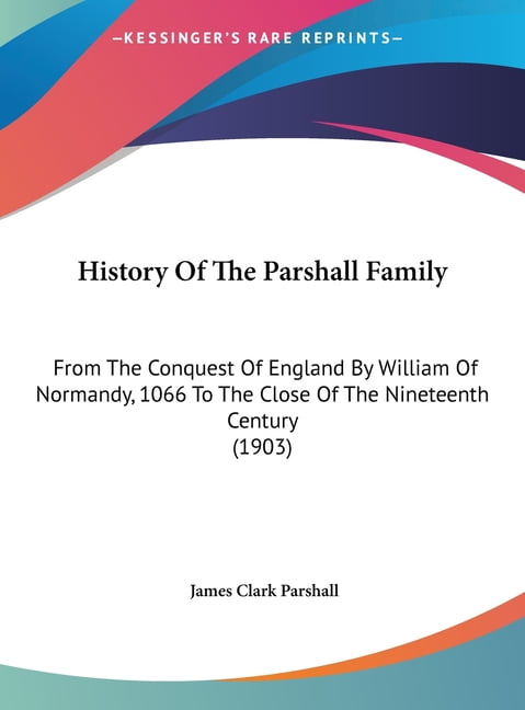 History Of The Parshall Family: From The Conquest Of England By William ...