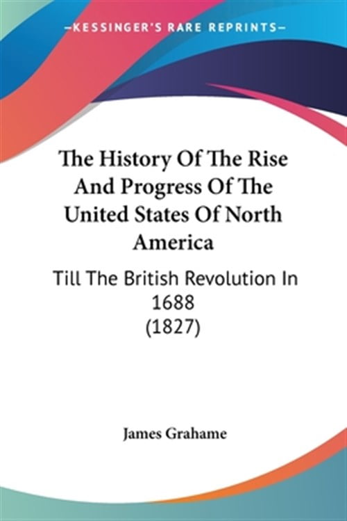 History Of The Rise And Progress Of The United States Of North America ...