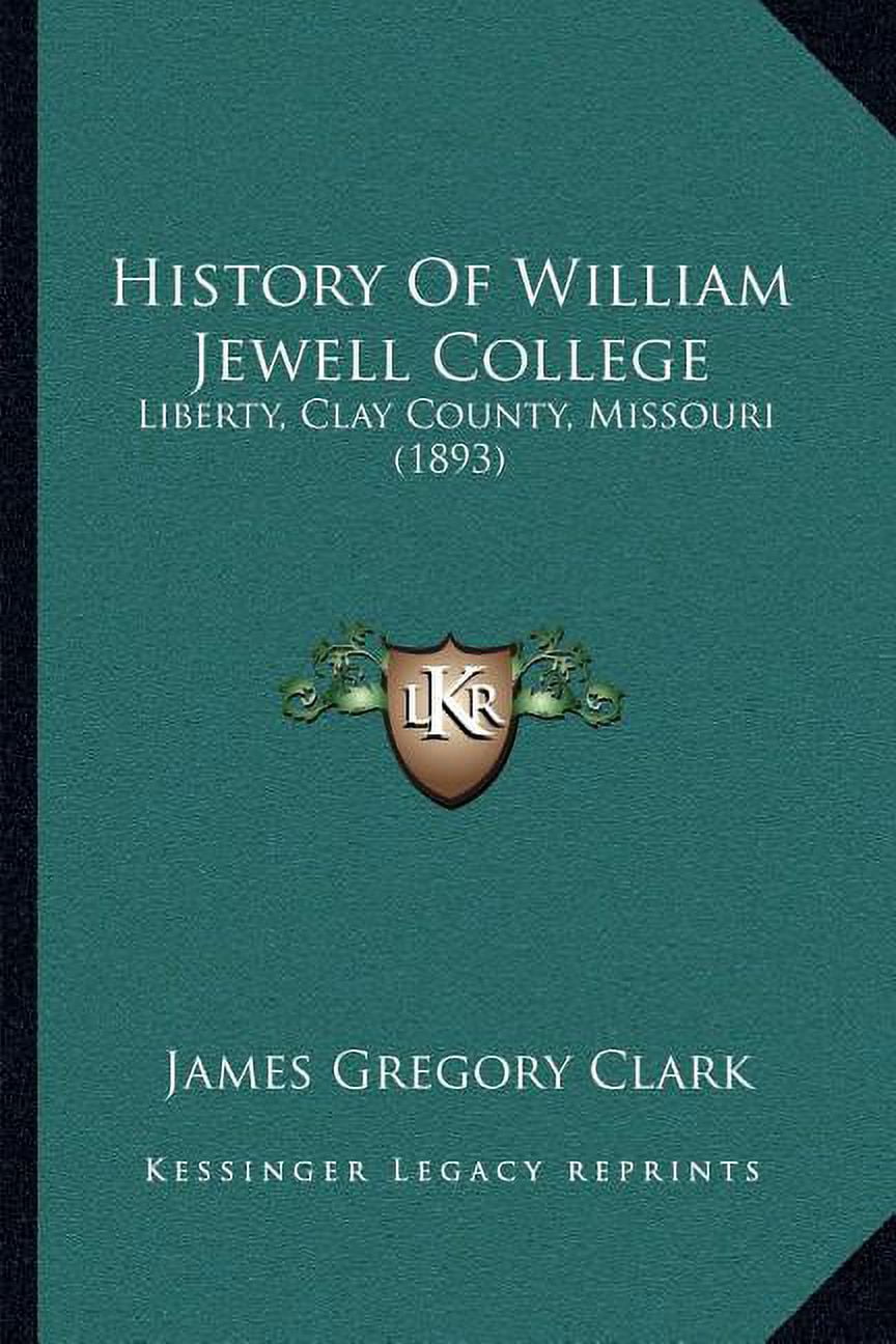 History Of William Jewell College: Liberty, Clay County, Missouri 1893 ...