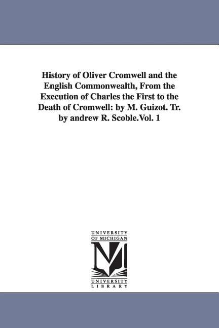 History of Oliver Cromwell and the English Commonwealth, From the ...
