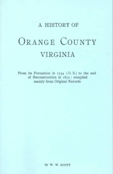 History of Orange County, Virginia, from Its Formation in 1734 to the ...