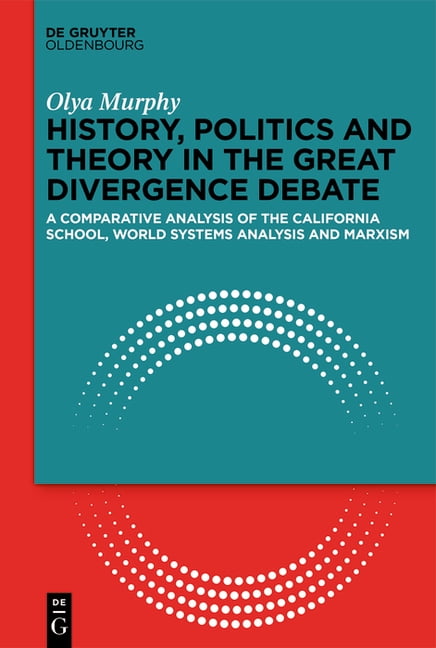 History, Politics and Theory in the Great Divergence Debate: A ...