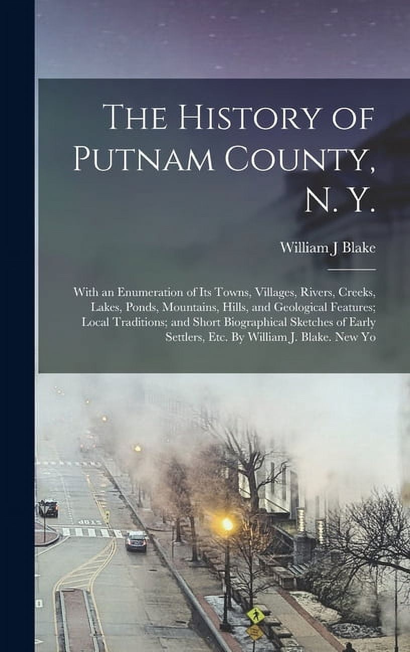 The History of Putnam County, N. Y.; With an Enumeration of its Towns ...