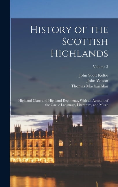 History of the Scottish Highlands: Highland Clans and Highland ...