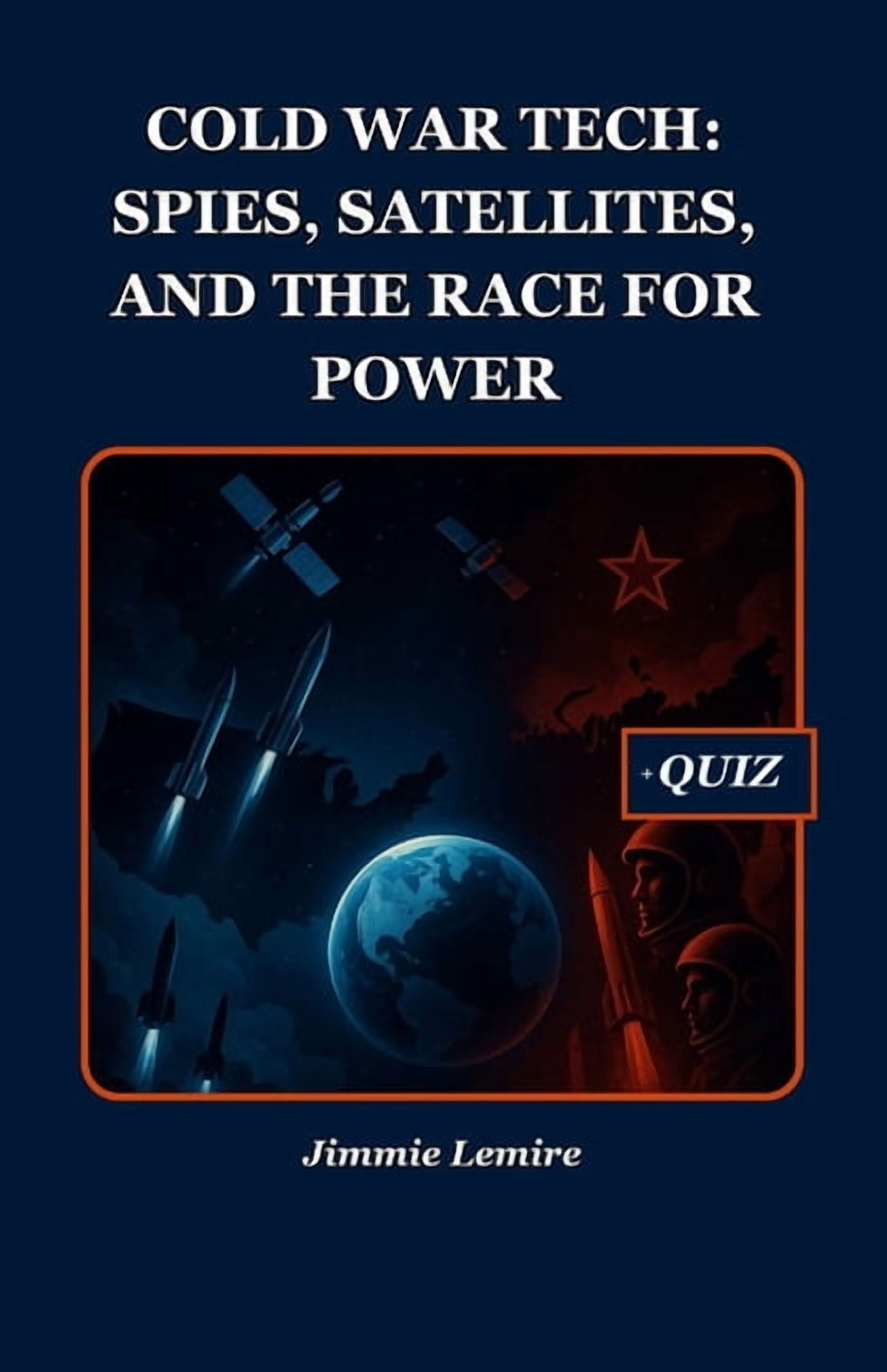 History Set C Cold War Tech: Spies, Satellites, and the Race for Power ...