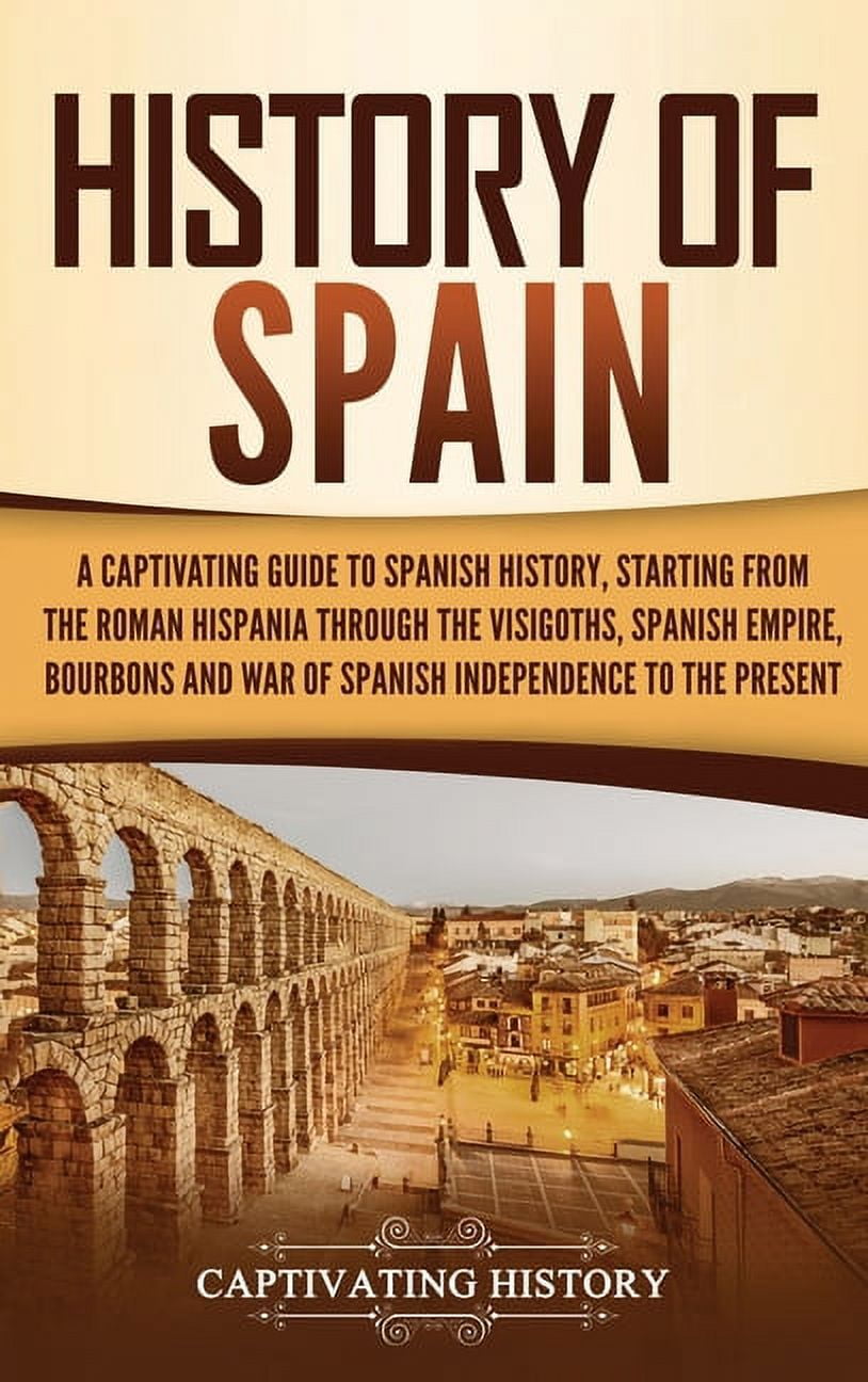 History of Spain: A Captivating Guide to Spanish History, Starting from ...