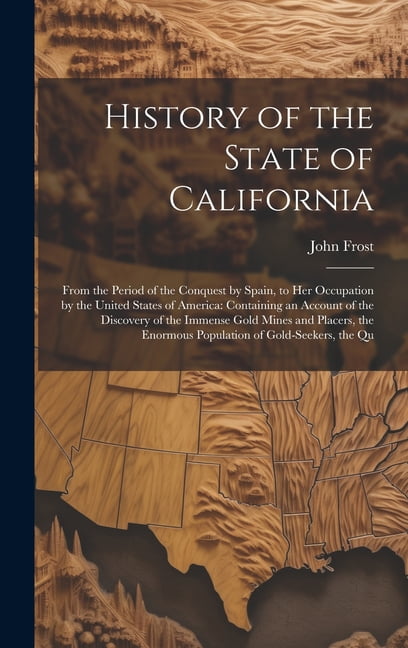 History of the State of California: From the Period of the Conquest by ...