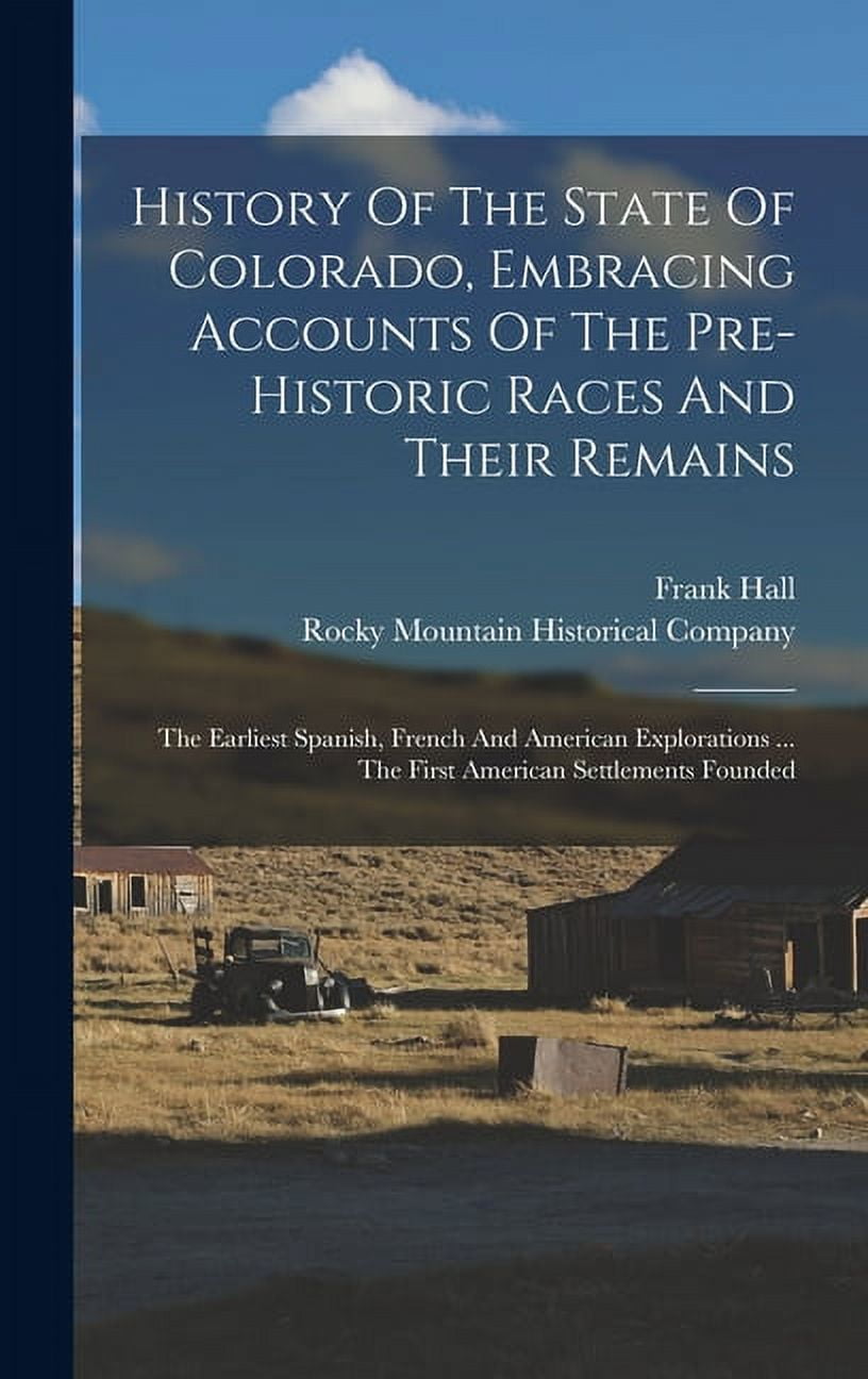 History Of The State Of Colorado, Embracing Accounts Of The Pre ...