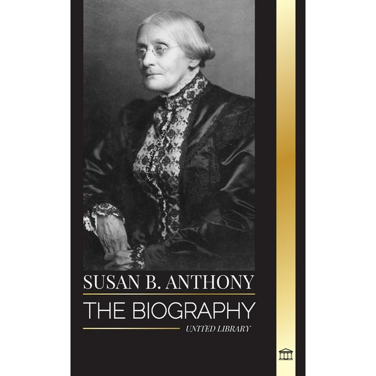 Susan B Anthony Biography Susan B. Anthony And The Price Of Suffrage