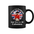 History Teacher I Have 13 Problems And Theyre All Colonies Coffee Mugs ...